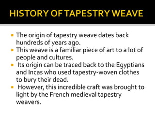 TAPESTRY WEAVE 4 YR.pptx