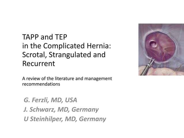 TAPP and TEP in the Complicated Hernia: Scrotal, Strangulated, and Recurrent | PPTX