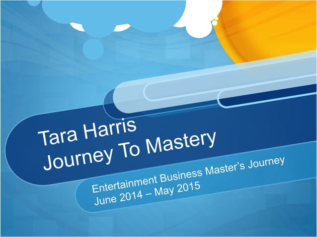 Tara harris mastery_journey_entertainmentbusiness_timeline | PPT