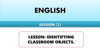 IDENTIFYING CLASSROOM OBJECTS | PPTX