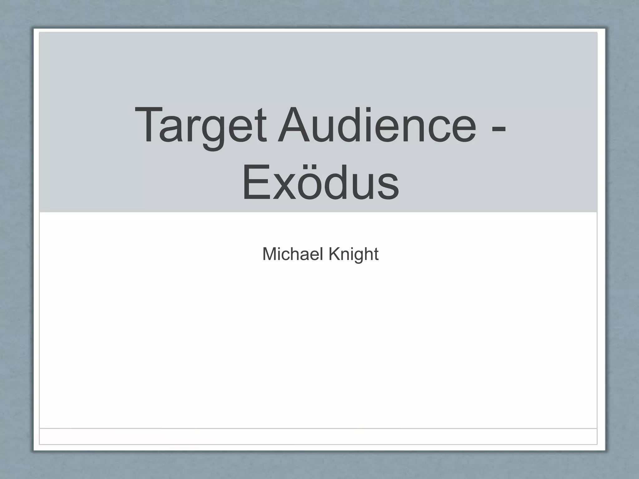 Target audience for Exodus (Media Studies) | PPTX