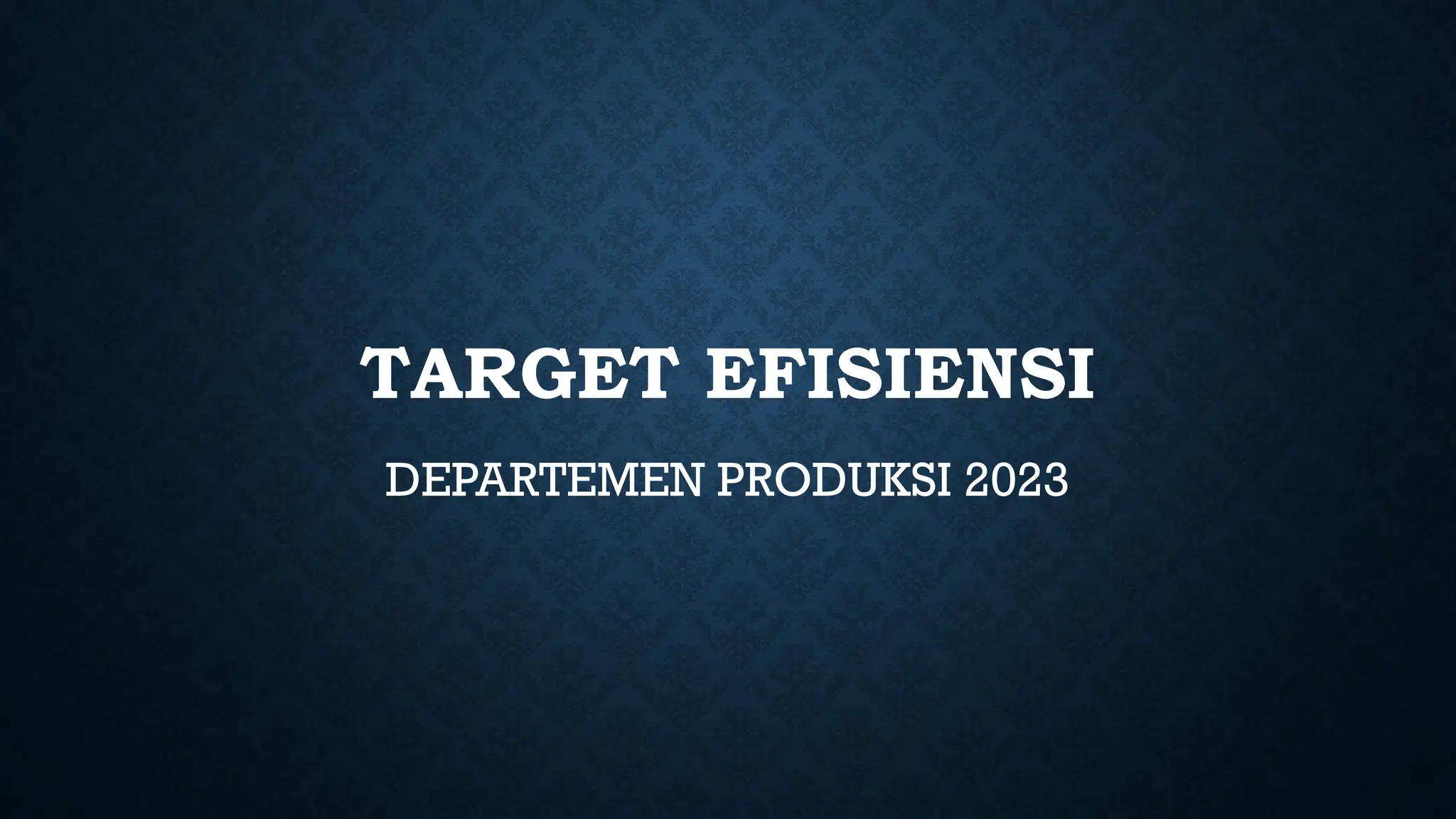 TARGET EFISIENSI DAN PENCAPAIAN PRODUKSI 2023.pptx
