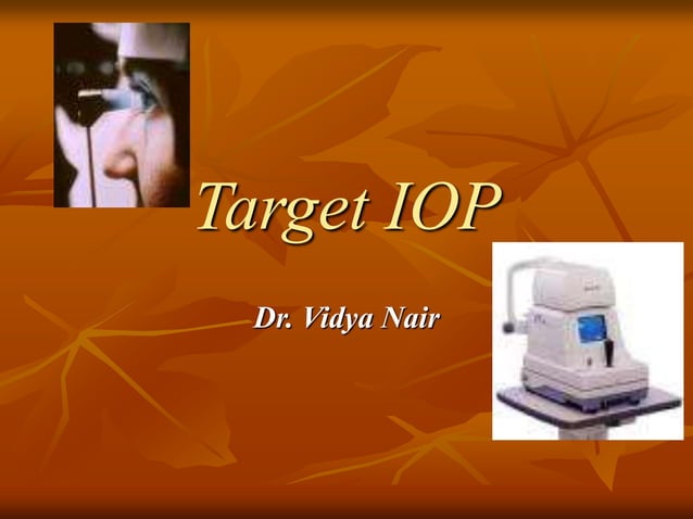 Target IOP is intraocular pressure at which optic nerve damage is minimal or ith the help of ...