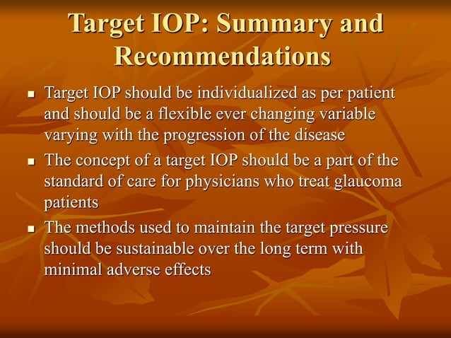 Target IOP is intraocular pressure at which optic nerve damage is minimal or ith the help of ...