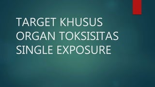 Target khusus organ toksisitas single exposure | PPTX