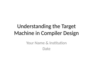 Target_Machine_Compiler_Designxjddun.pptx