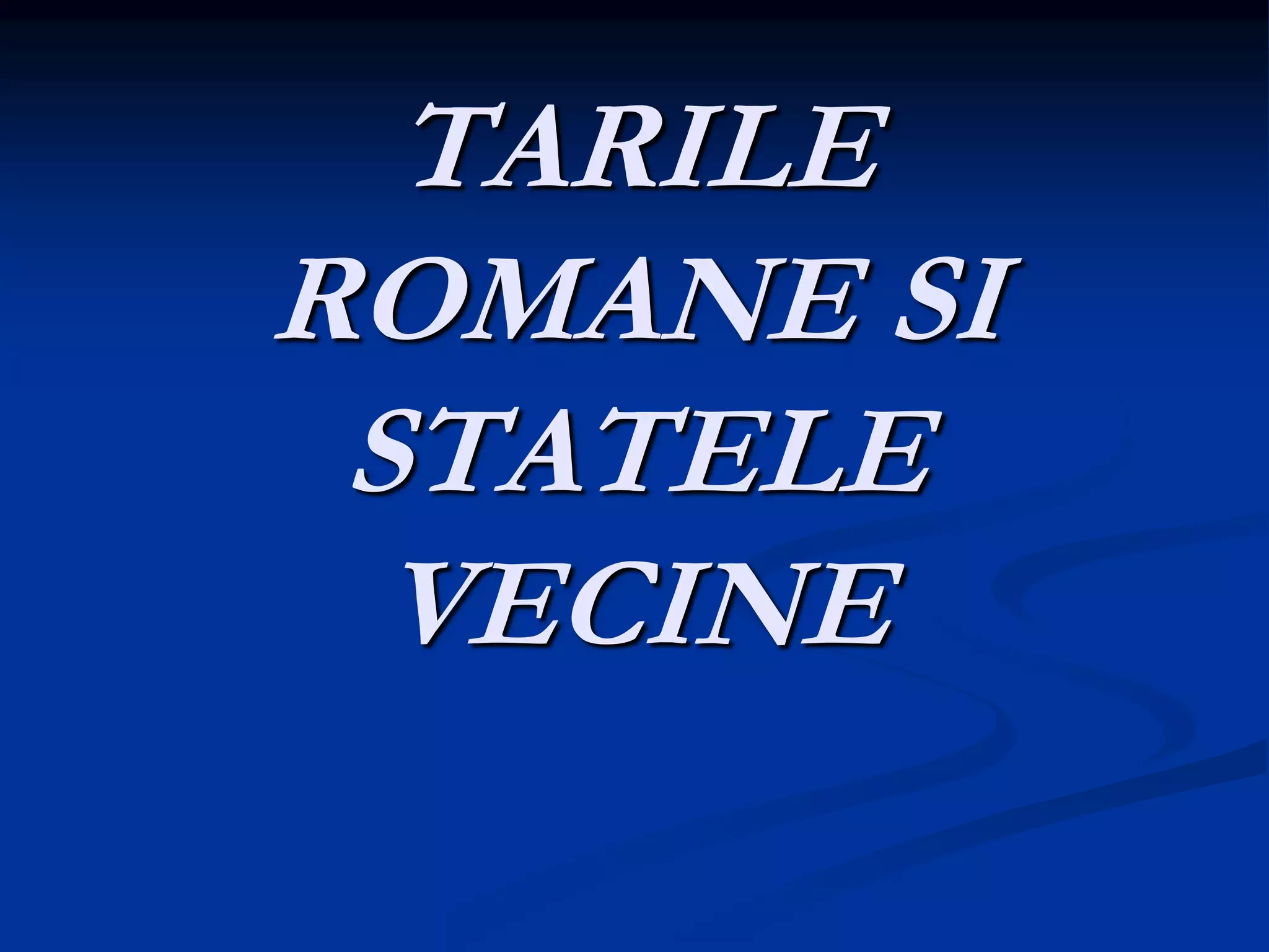 TARILE ROMANE SI STATELE VECINE.ppt