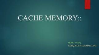 Cache memoy designed by Mohd Tariq | PPTX