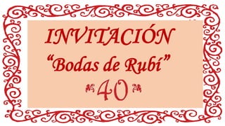 TARJETA DE INVITACION BODAS DE RUBI.pptx
