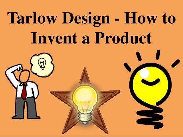 Tarlow Design - How to Invent a Product