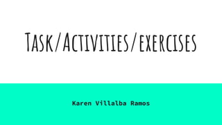 Task ,activities,exercises | PPTX