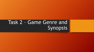 Task 2 – game genre and synopsis | PPT