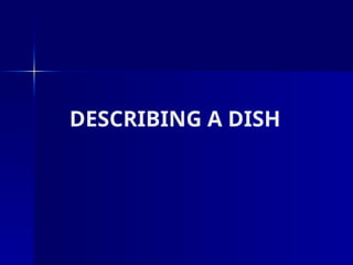 TAsk 3_ describing dishes using verbs and adjectives | PPTX