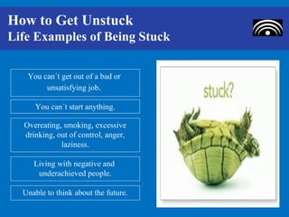 How to get unstuck - main life approach | PPT