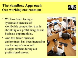 The Sandbox Approach - Improving our Working Environment | PPT