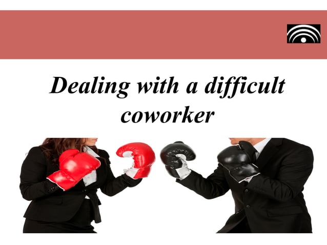Dealing with a difficult coworker | PPT