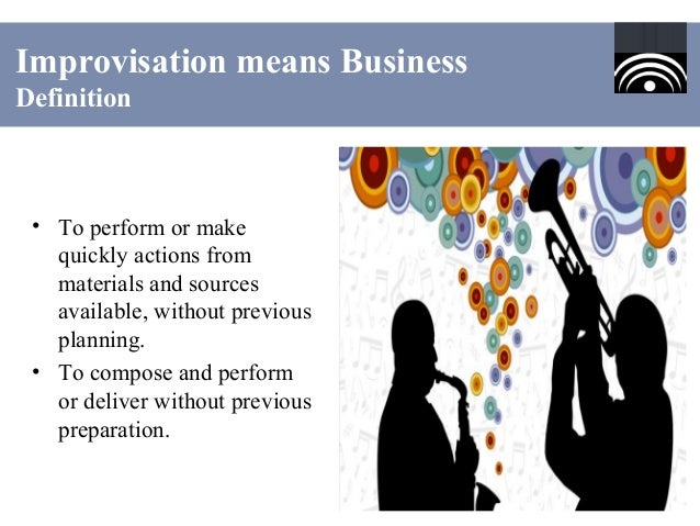 Improvisation means Business