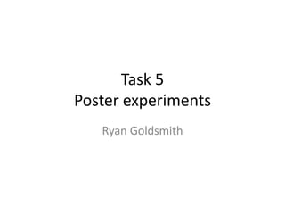 Task 5 poster experiments | PPT