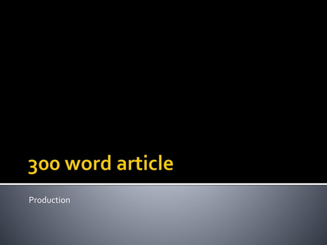 Magazine production 300 word article | PPT