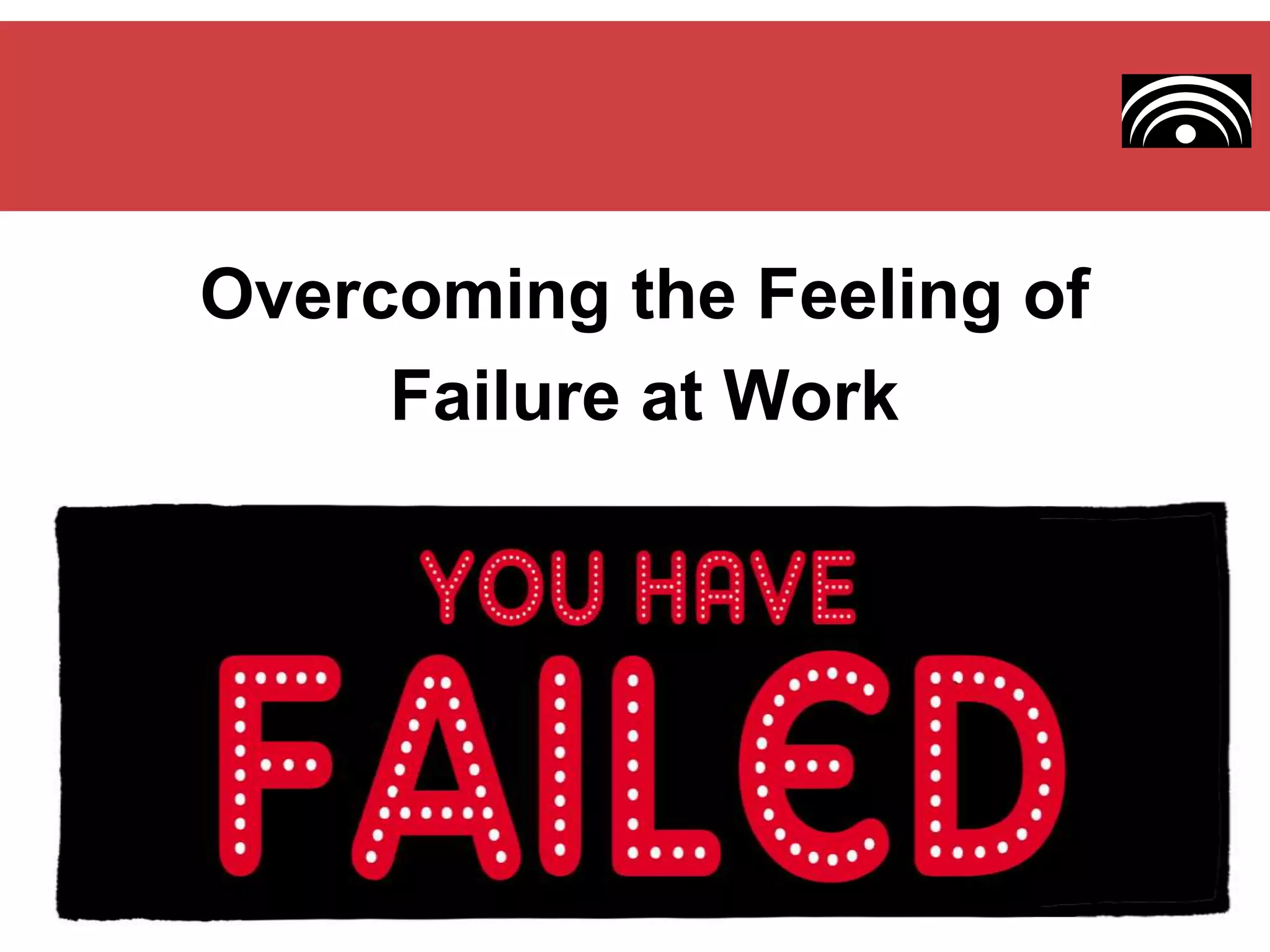 Overcoming the feeling of failure at work | PPTX