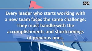 What new leaders should do when dealing with a new team! | PPTX