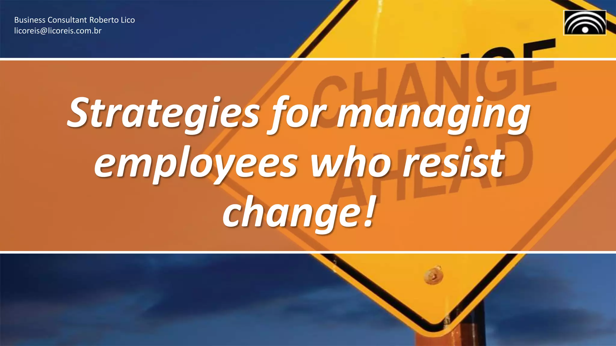 Strategies for managing employees who resist change! | PPT
