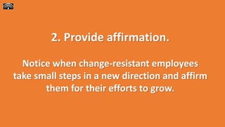 Strategies for managing employees who resist change! | PPT