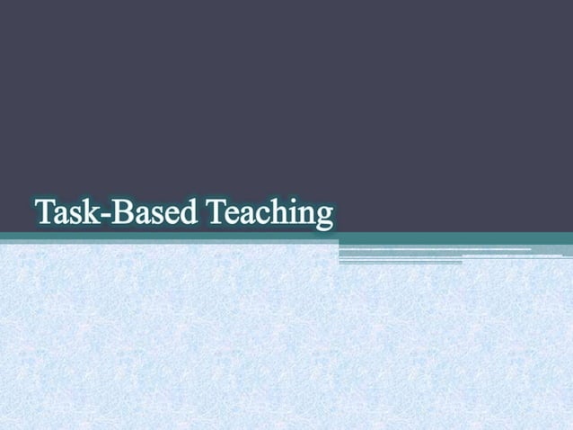 Task based teaching | PPTX | Homework and Study | Education