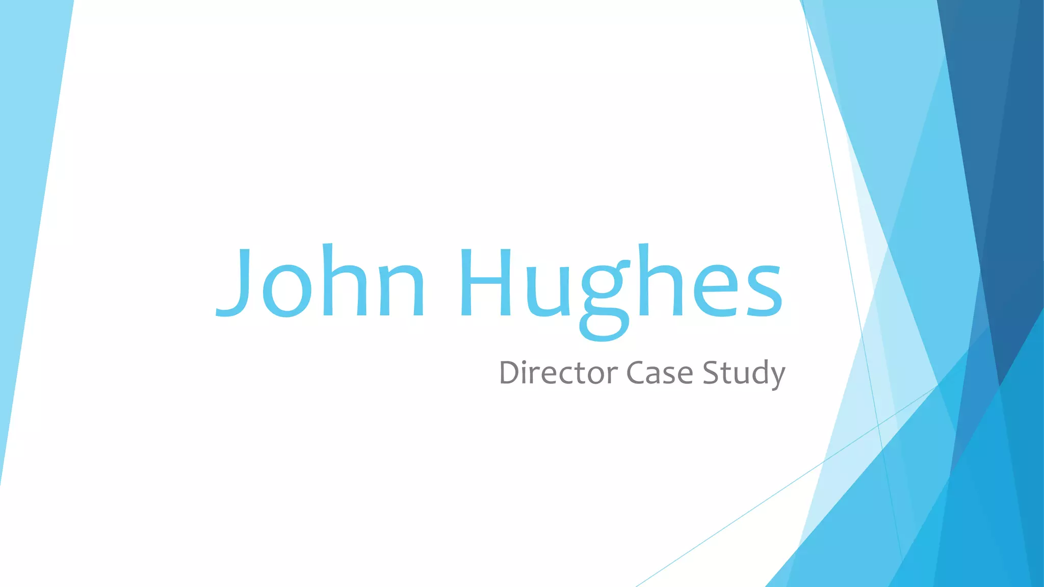 John Hughes: Director Case Study | PPTX
