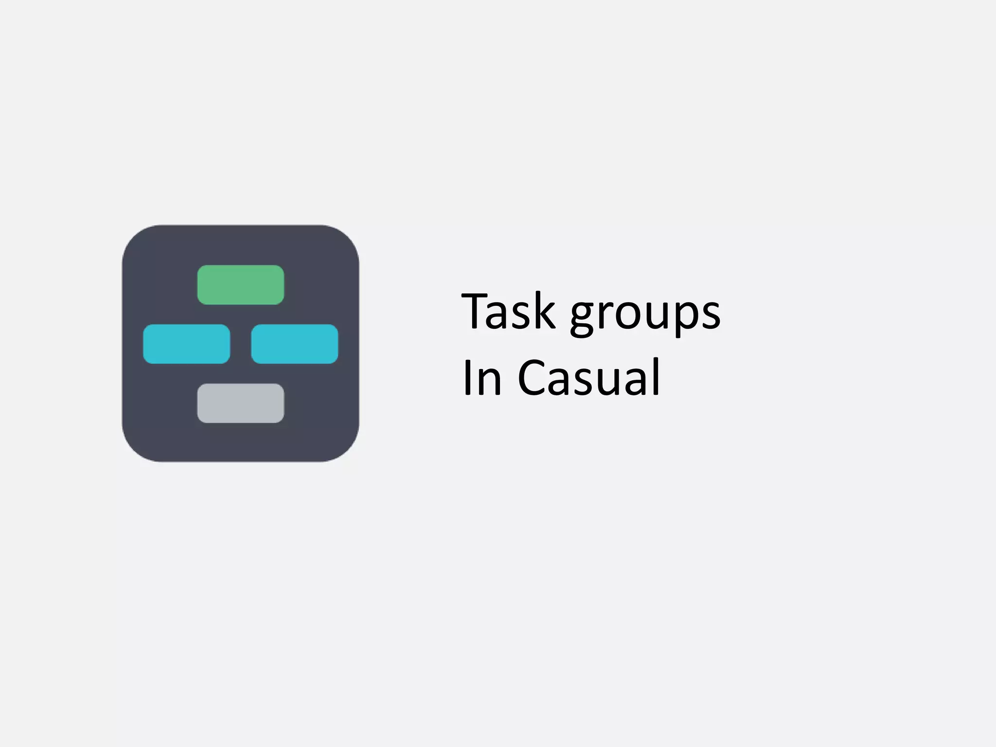 Task groups in casual | PPT