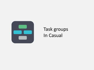 Task groups in casual | PPT