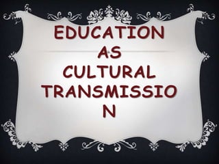 Cultural Transmission (Task of Education) | PPTX