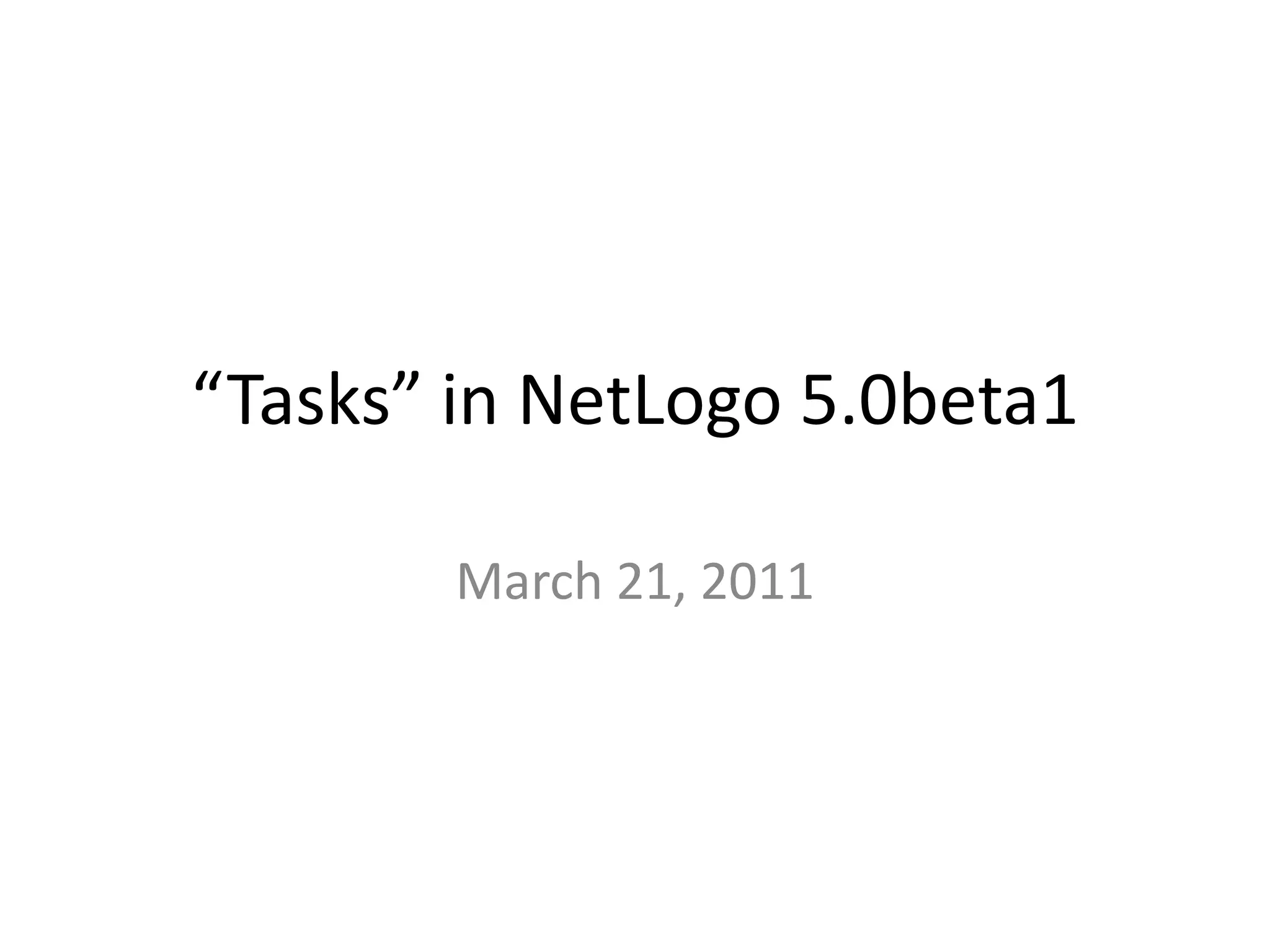 “Tasks” in NetLogo 5.0beta1 | PPT