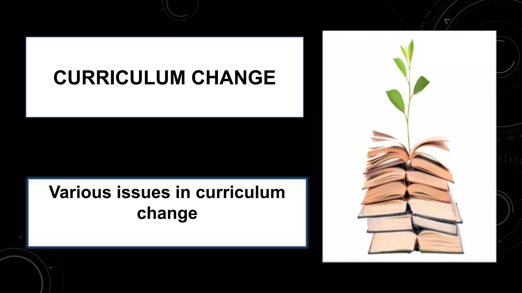 various issues in the process of curriculum development and change | PPTX