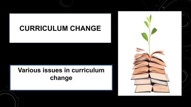 various issues in the process of curriculum development and change | PPTX