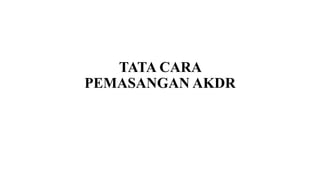 Tata cara akdr | PPTX