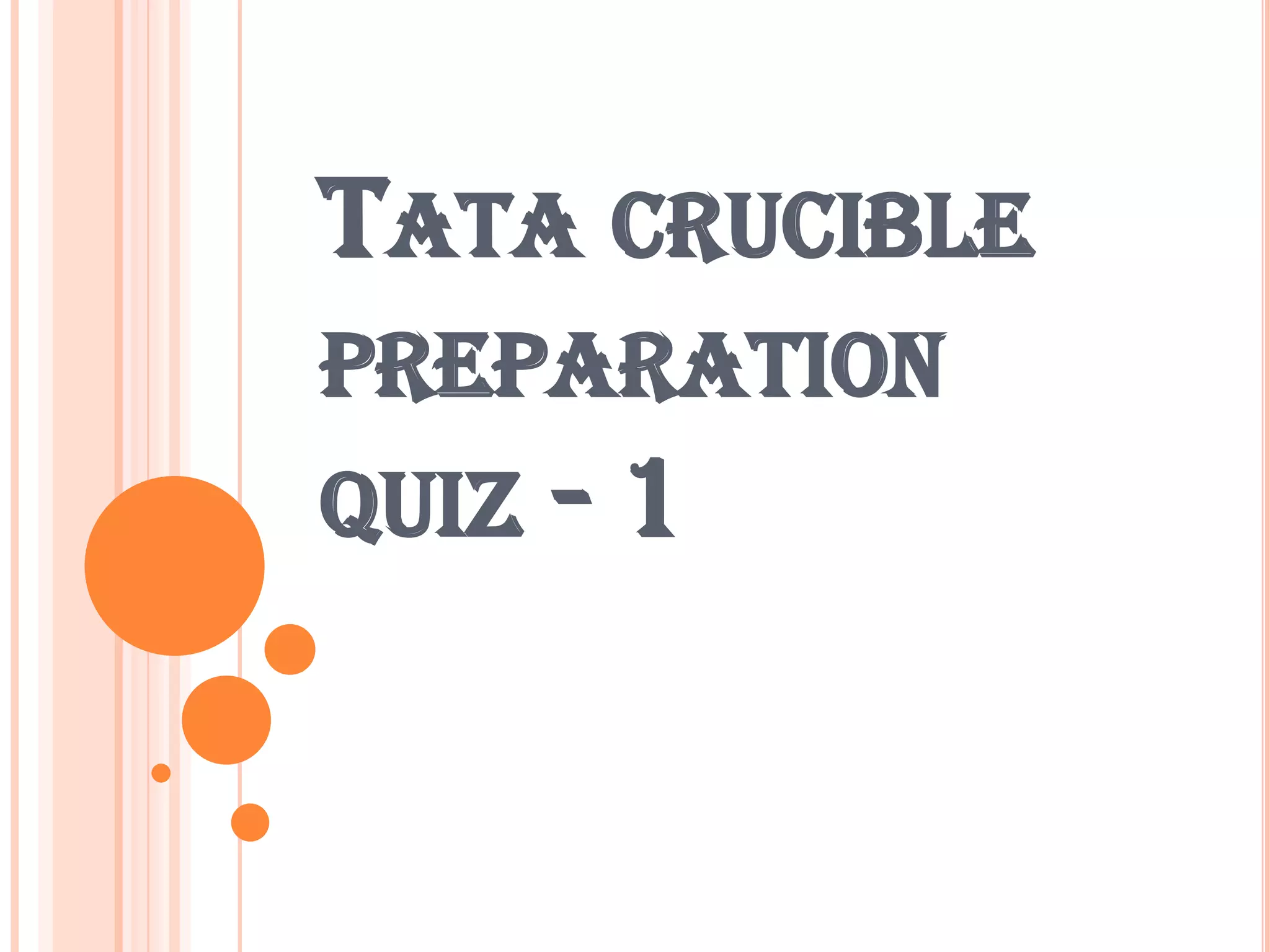 Tata crucible preparation quiz 1 - answers | PPTX