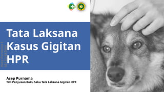 PenatalaksanaanLaksana Kasus Gigitan GHPR .pptx