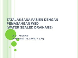 TATALAKSANA PASIEN DENGAN PEMASANGAN WSD_ANDRIANI.pptx