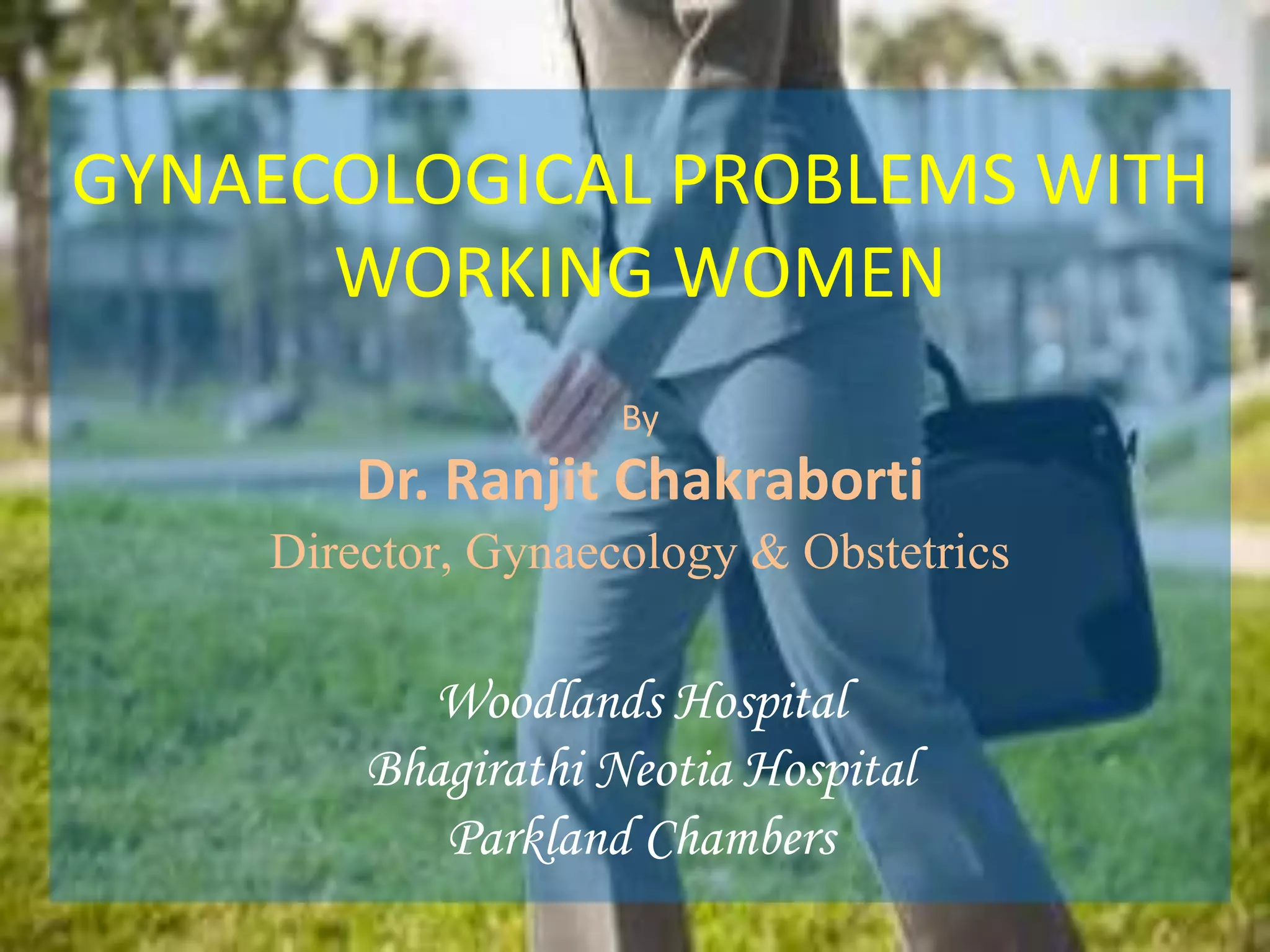 Gynaecological Problems in Working Women. Presented to Tata Steel | PPTX