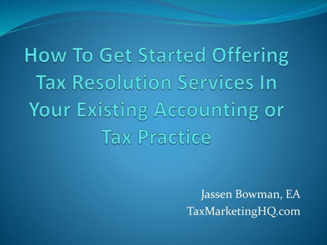 Tax Resolution: How To Get Started Offering This Lucrative Service | PPTX
