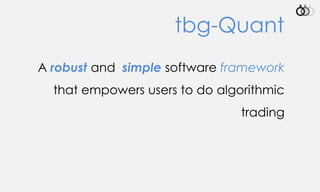 tbg-Quant algorithmic trading framework | PPT