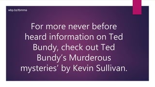 5 THINGS YOU DIDN'T KNOW ABOUT TED BUNDY | PPT