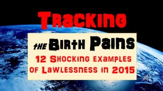 Tracking the Birth Pains - 12 Shocking Examples of Lawlessness in 2015 ...
