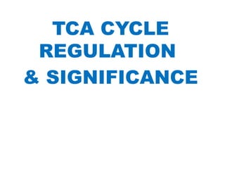 TCA CYCLE REGULATION $ SIGNIFICANCE.pptx