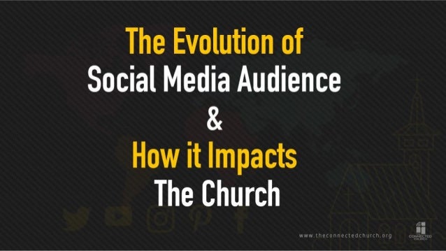 The Evolution of Social Media Audience and how it Impacts the Church