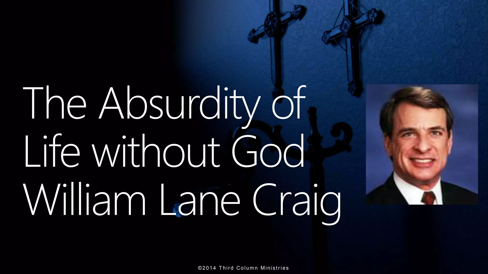 The Absurdity of Life without God by William Lane Craig - Discussion | PPT
