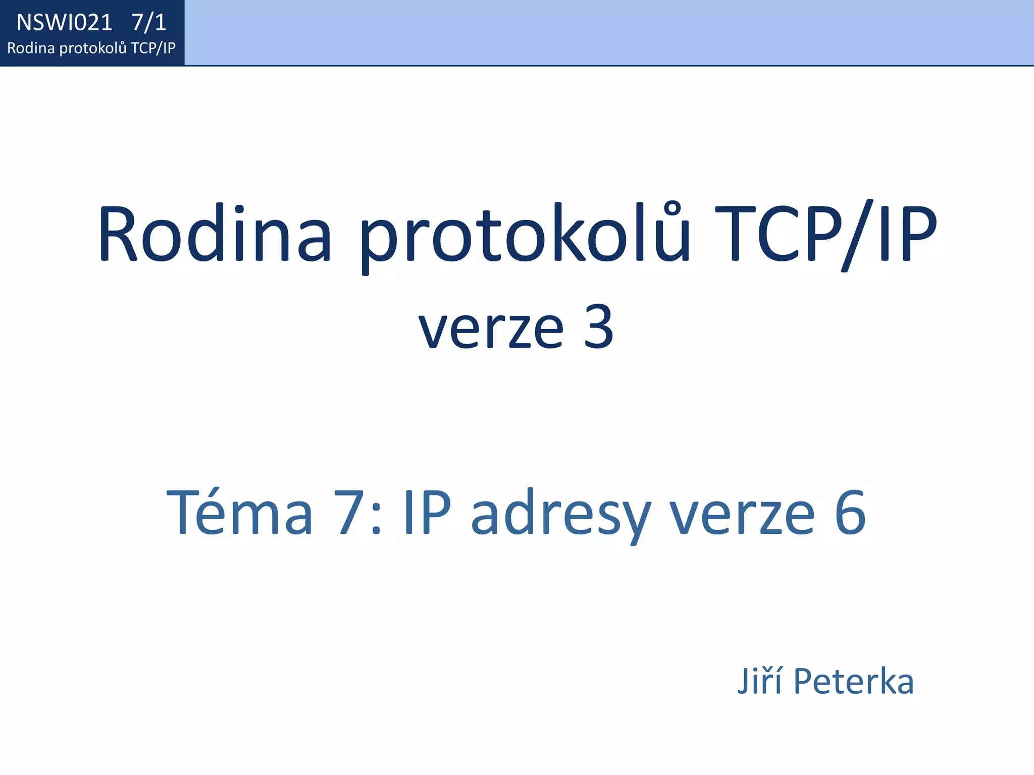 Rodina protokolů TCP/IP, téma 7: IP adresy verze 6 | PPTX