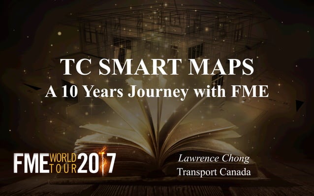 TC SMART MAPS - A 10 Years Journey with FME | PPT