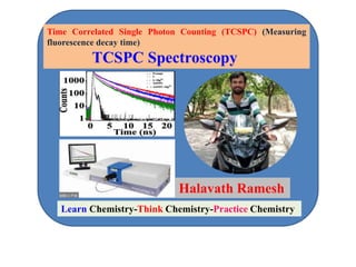 TCSPC( Time-Correlated Single -Photon Counting) By Halavath Ramesh | PPTX